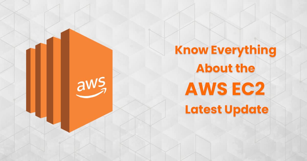 AWS EC2 - Know What the Latest Update Brings to the Table